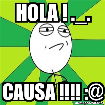 Meme Challenge Accepted - Hola ! ._. causa !!!! :@ - 4377936