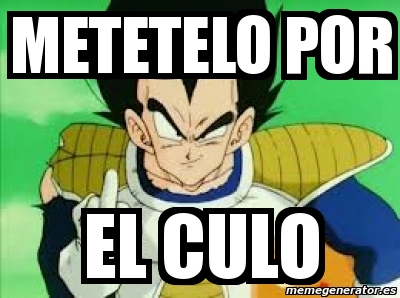 Meme Personalizado - Metetelo por el culo - 4385030
