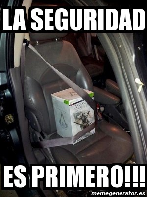 Meme Personalizado - la seguridad es primero!!! - 4385498