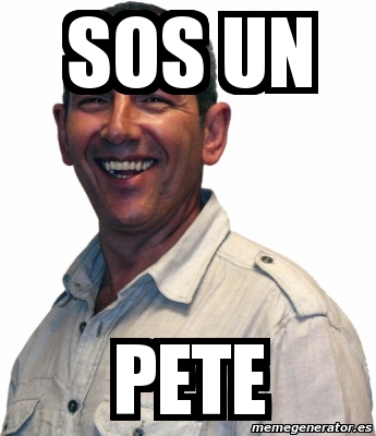 Meme Personalizado - sos un pete - 4389265