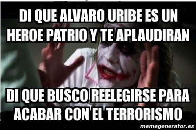 Meme Personalizado - di que alvaro uribe es un heroe patrio y te ...