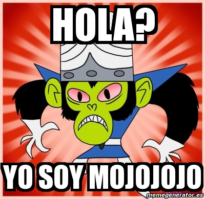 Meme Personalizado - hOLA? YO SOY MOJOJOJO - 4390691