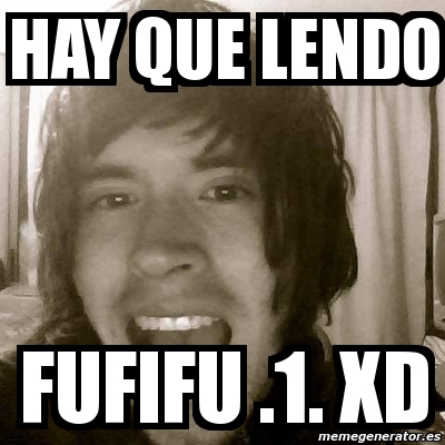 Meme Personalizado - hay que lendo fufifu .1. xd - 4394448