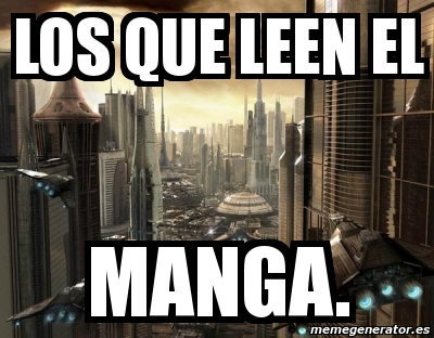 Meme Personalizado - los que leen el manga. - 4397040