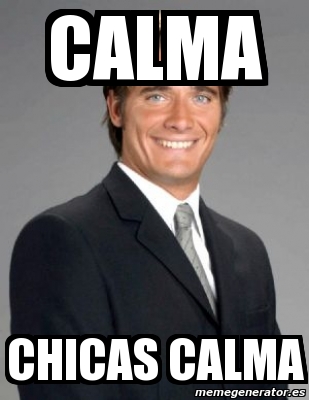 Meme Personalizado - calma chicas calma - 4404929