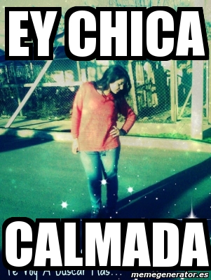 Meme Personalizado - ey chica calmada - 4406095