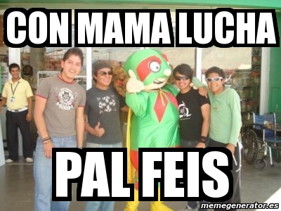 Meme Personalizado - CON MAMA LUCHA PAL FEIS - 4411473