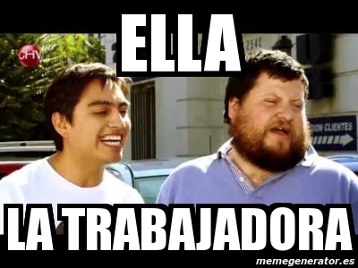 Meme Personalizado - ella la trabajadora - 4411684