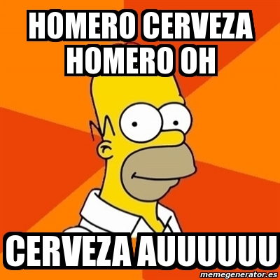 Meme Homer - homero cerveza homero oh cerveza auuuuuu - 4412238