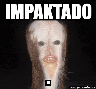 Meme Personalizado - IMpaktado . - 4414088