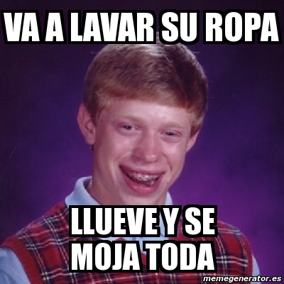 Meme Bad Luck Brian - Va a lavar sU ropa LLueve y se moja toda - 4415658