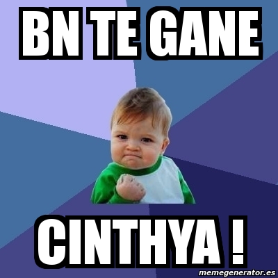 Meme Bebe Exitoso - Bn te gane cinthya ! - 4415903