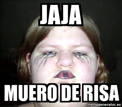 Meme Personalizado - jaja muero de risa - 4416790