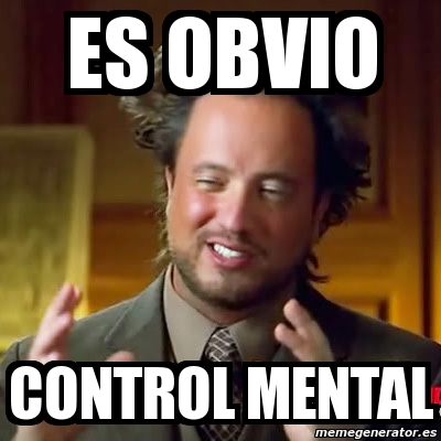 Meme Ancient Aliens - es obvio control mental - 4416963