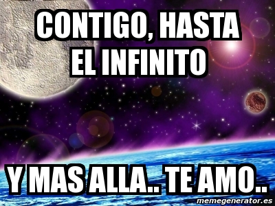 Meme Personalizado - contigo, hasta el infinito y mas alla.. Te amo ...