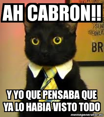 Meme Personalizado - ah cabron!! y yo que pensaba que ya lo habia visto ...