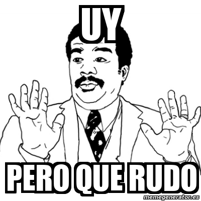Meme Ay Si - uy pero que rudo - 4423590