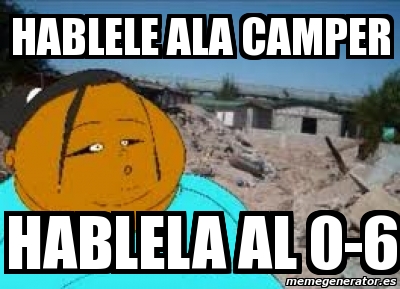 Meme Personalizado - hablele ala camper hablela al 0-6 - 4428109