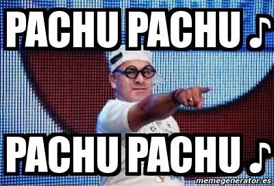 Meme Personalizado - PACHU PACHU â™ª PACHU PACHU â™ª - 4429984
