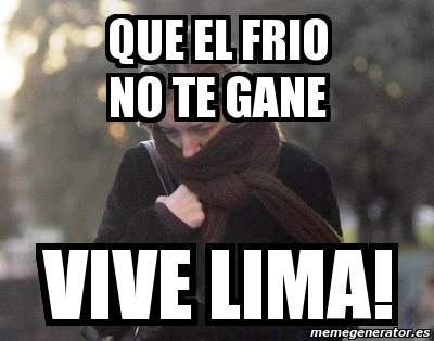 Meme Personalizado - QUE EL FRIO NO TE GANE VIVE LIMA! - 4431508
