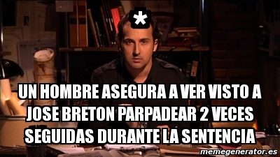 Meme Personalizado - * UN HOMBRE ASEGURA A VER VISTO A JOSE BRETON ...