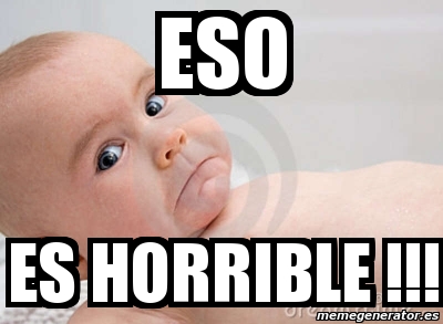 Meme Personalizado - eso es horrible !!! - 4440315