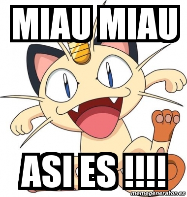 Meme Personalizado - MIAU MIAU ASI ES !!!! - 4440592