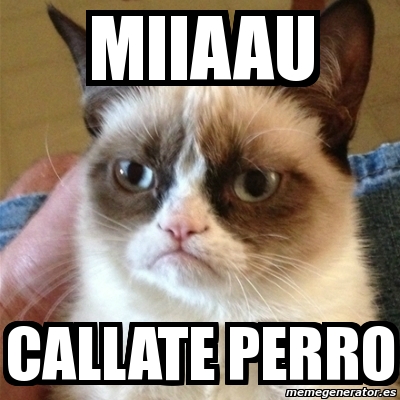 Meme Grumpy Cat - miiaau callate perro - 4441035