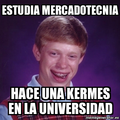 Meme Bad Luck Brian - Estudia mercadotecnia hace una kermes en la ...