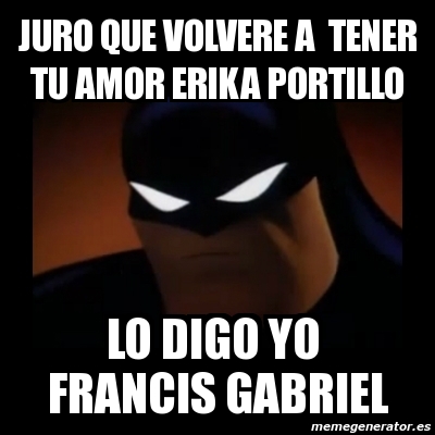 Meme Disapproving Batman - juro que volvere a tener tu amor erika ...