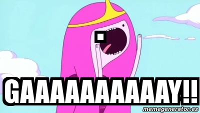 Meme Personalizado - . GAAAAAAAAAAY!! - 4445596