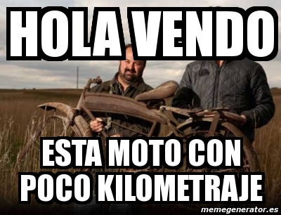 Meme Personalizado - Hola vendo esta moto con poco kilometraje - 4447838