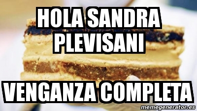 Meme Personalizado - hola sandra plevisani venganza completa - 4452999