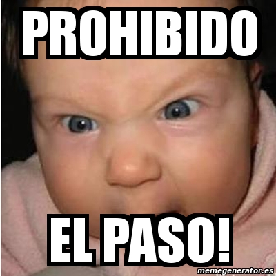 Meme Bebe furioso - Prohibido El Paso! - 4454549