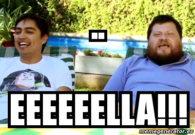 Meme Personalizado - .. EEEEEELLA!!! - 4454623