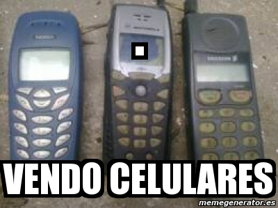 Meme Personalizado - . vendo celulares - 4456492