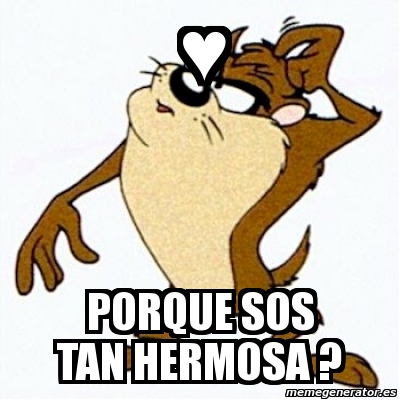 Meme Personalizado - â™¥ porque sos tan hermosa ? - 4456615
