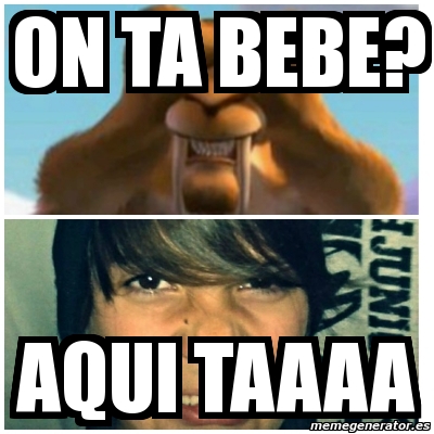 Meme Personalizado - On ta bebe? aqui taaaa - 4457181