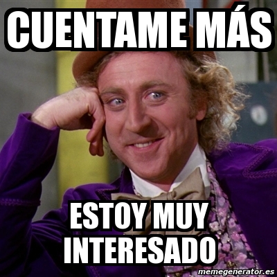Meme Willy Wonka - Cuentame mÃ¡s estoy muy interesado - 4463056