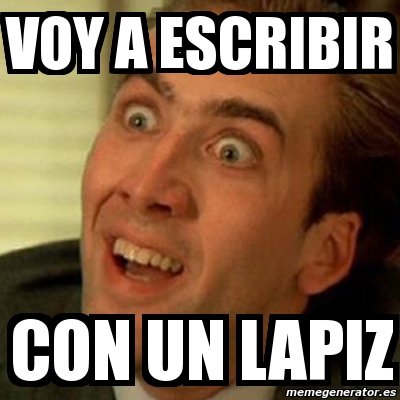 Meme No me digas - voy a escribir con un lapiz - 4466621