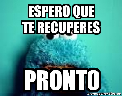 Meme Personalizado - espero que te recuperes pronto - 4468501