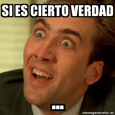 Meme No me digas - SI ES CIERTO VERDAD ... - 4471243