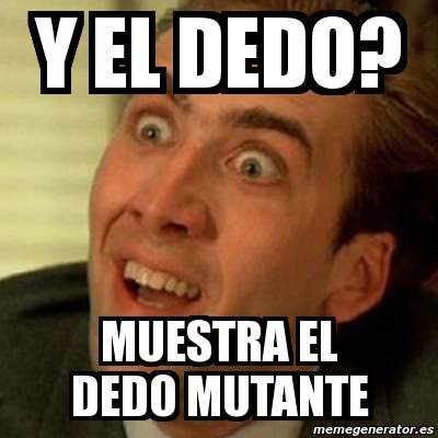 Meme No me digas - Y el Dedo? Muestra el dedo mutante - 4480215