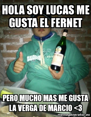 Meme Personalizado - hola soy lucas me gusta EL FERNET pero mucho mas ...