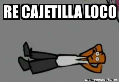 Meme Personalizado - RE CAJETILLA LOCO - 4481886