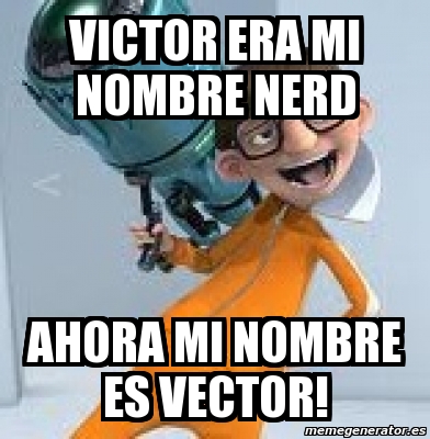 Meme Personalizado - victor era mi nombre nerd ahora mi nombre es ...