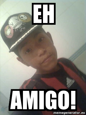 Meme Personalizado - eh amigo! - 4485152