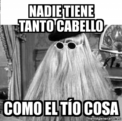 Meme Personalizado - nadie tiene tanto cabello como el tío cosa - 4487756