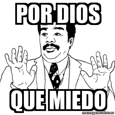 Meme Ay Si - por dios que miedo - 4489077