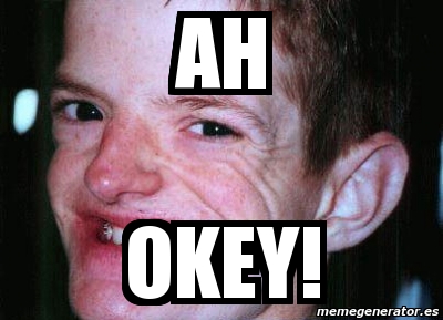 Meme Personalizado - ah okey! - 4492680